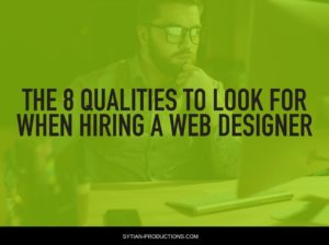 8 Qualities to Look for When Hiring a Web Designer | Sytian Productions